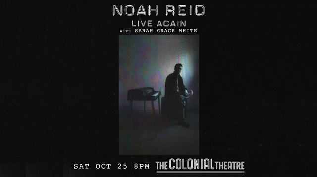 Noah Reid: Live Again » The Colonial Theatre